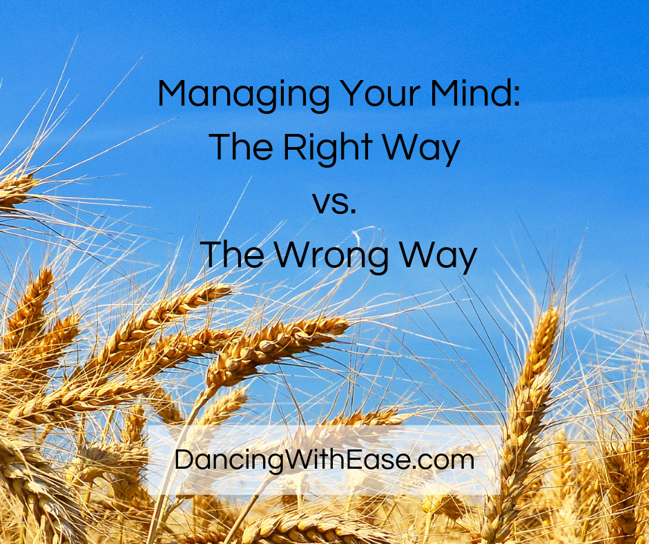 The Right Way vs. the Wrong Way to Manage Your Mind | Dancing with Ease
